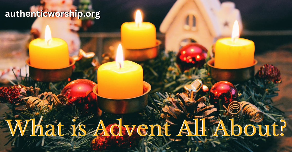 What is the Meaning of Advent? - Authentic Worship